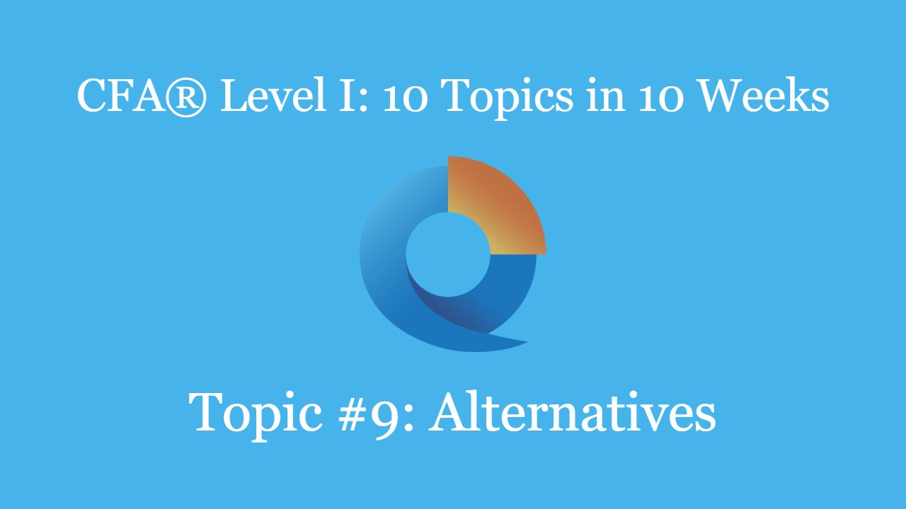 CFA® Level I: 10 topics in 10 weeks - Topic #9: Alternatives - Quartic