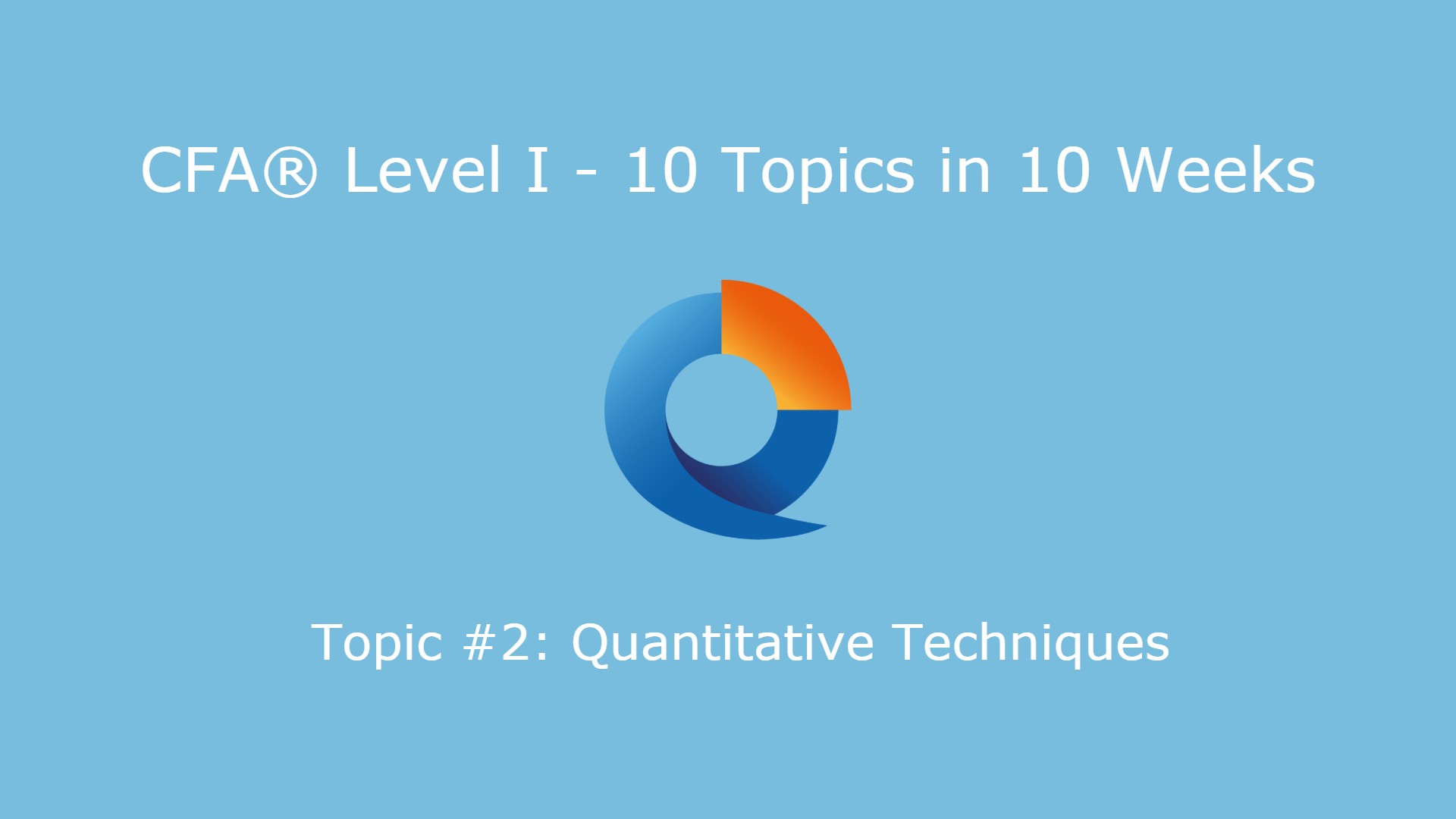 CFA® Level I: 10 topics in 10 weeks - Topic #2: Quantitative Techniques ...